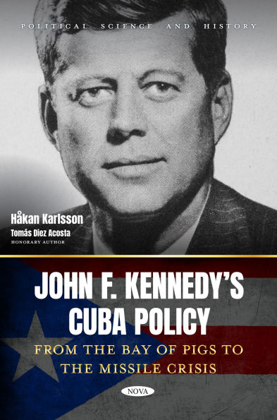 John F. Kennedy's Cuba Policy. From the Bay of Pigs to the Missile ...