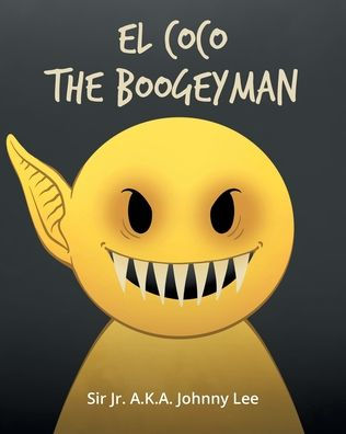 El Coco the Boogeyman by A K a Johnny Lee Jr, Paperback | Barnes & Noble®