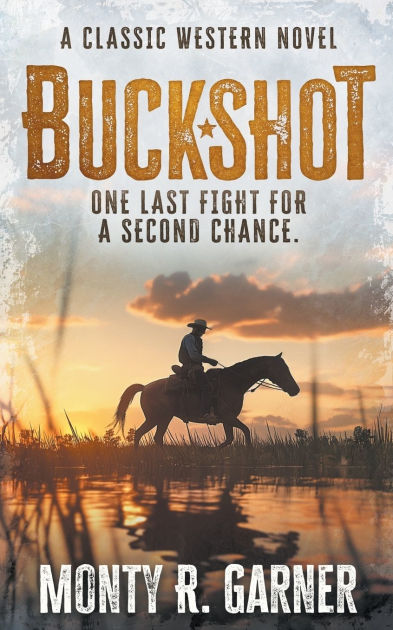 Buckshot: A Classic Western Adventure Novel by Monty R Garner ...