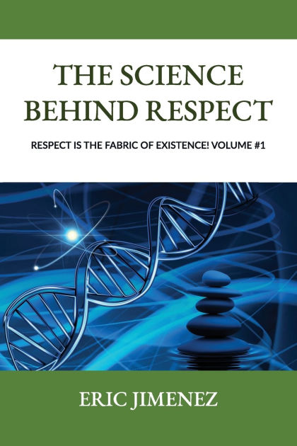 The Science behind Respect, Respect is the Fabric of Existence! Volume ...