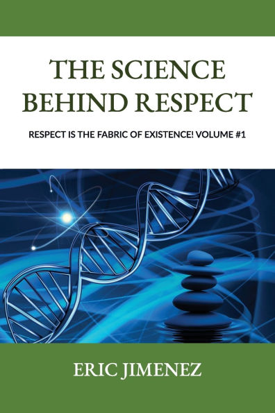 The Science behind Respect, Respect is the Fabric of Existence! Volume ...