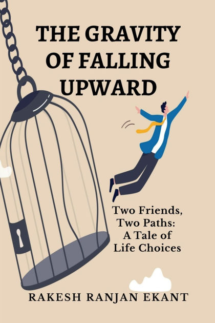 The Gravity of Falling Upward: Two Friends, Two Paths: A Tale of Life ...