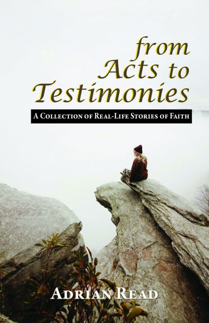 From Acts to Testimonies: A Collection of Real-Life Stories of Faith by ...