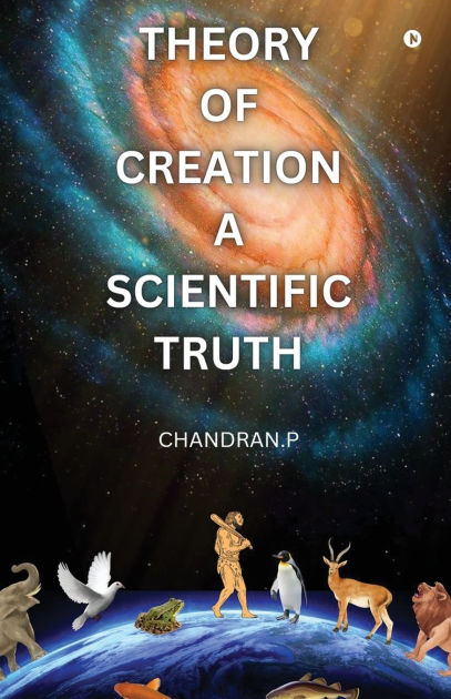 Theory of Creation a Scientific Truth: Scientific Evidence for God's ...