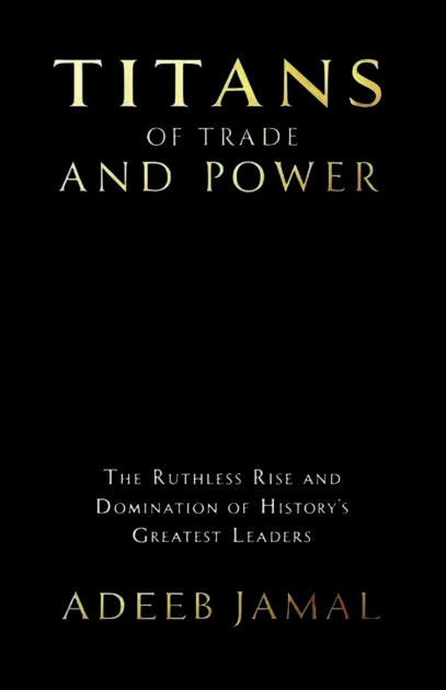 Titans of Trade and Power: The Ruthless Rise and Domination of History ...