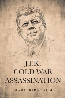 J.F.K. Cold War Assassination by Marc Birnbaum, Paperback | Barnes & Noble®