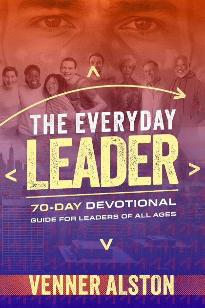 The Everyday Leader A 70-Day Devotional Guide for Leaders of All Ages ...