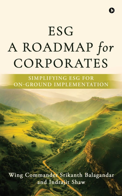 Esg: A Roadmap for Corporates: Simplifying ESG for on-ground ...