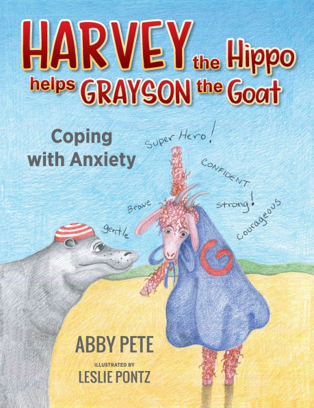 Harvey the Hippo Meets Grayson Goat: Coping With Anxiety by Abby Pete ...