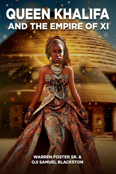 QUEEN KHALIFA AND THE EMPIRE OF XI by Warren Foster Sr. Oji Samuel ...