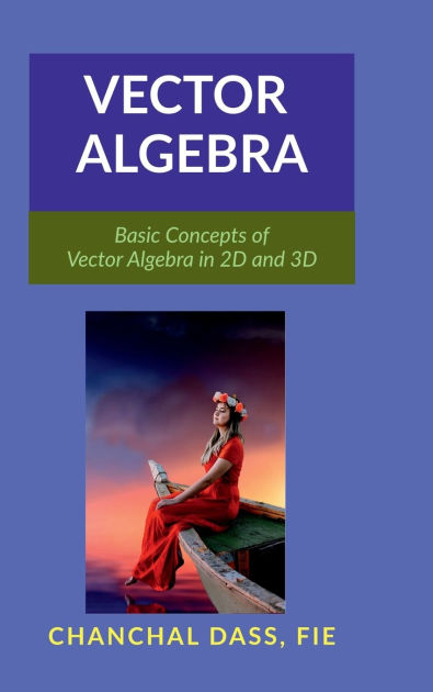 Vector Algebra: Basic Concepts of Vector Algebra in 2D and 3D by ...