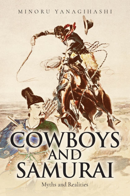 Cowboys and Samurai: Myths and Realities by Minoru Yanagihashi ...