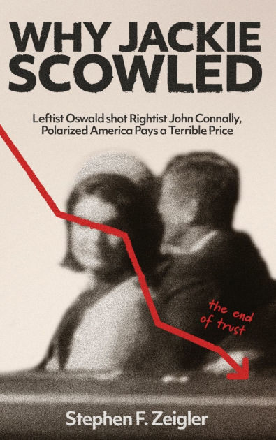 Why Jackie Scowled, Leftist Oswald Shot Rightist John Connally ...