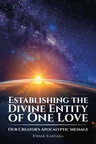 Establishing the Divine Entity of One Love, Our Creator's Apocalyptic ...