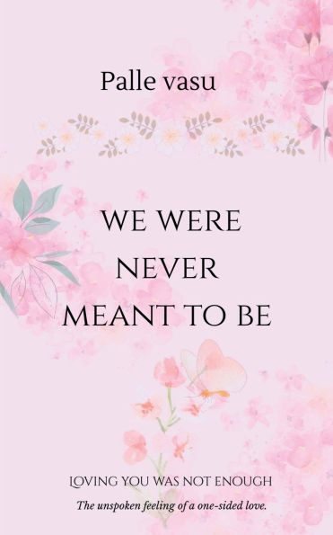 we were never meant to be: loving you was not enough by Palle Vasu ...