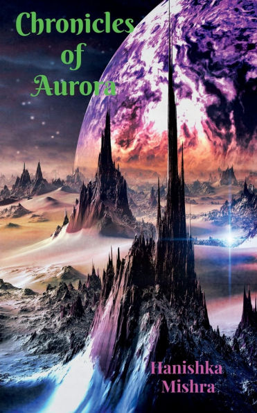 Chronicles of Aurora by Hanishka Mishra, Paperback | Barnes & Noble®
