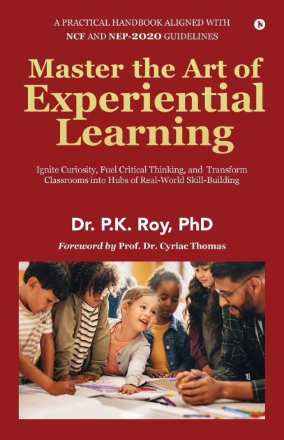 Master the Art of Experiential Learning: Ignite Curiosity, Fuel ...