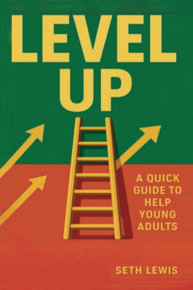 LEVEL UP - A QUICK GUIDE TO HELP YOUNG ADULTS by Seth Lewis, Paperback | Barnes & Noble®