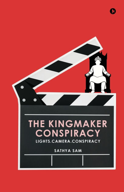 The Kingmaker Conspiracy: Lights.Camera.Conspiracy by Sathya Sam ...
