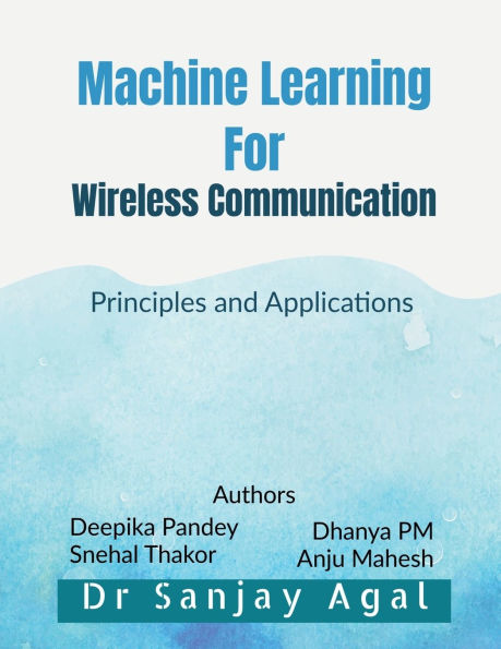 Machine Learning for Wireless Communication: Principles and ...
