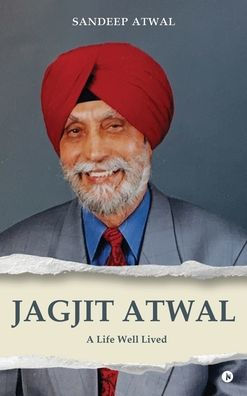 Jagjit Atwal: A Life Well Lived by Sandeep Atwal, Paperback | Barnes ...