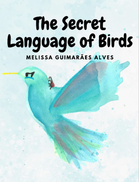 The secret Language of Birds by Melissa Guimarães Alves | eBook (NOOK ...