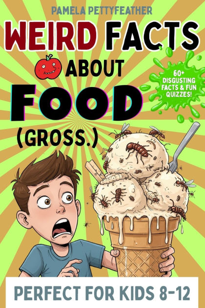 Weird Facts about Food (Gross.): Disgusting (but True!) Food Trivia to ...