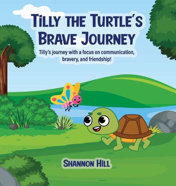 TiLLY THE TURTLE'S BRAVE JOURNEY by Shannon Hill, Paperback | Barnes ...