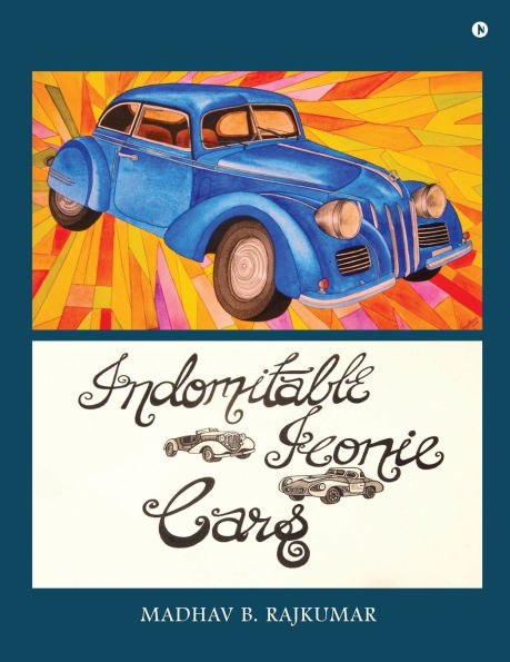 Indomitable Iconic Cars by Madhav B Rajkumar, Paperback | Barnes & Noble®