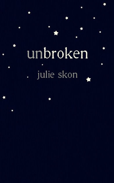 unbroken: a true story of love and loss told through poetry by Julie ...