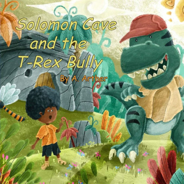 Solomon Cave and the T-Rex Bully by Azure Arther | eBook (NOOK Kids ...
