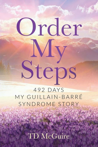 Order My Steps: 492 Days, My GBS Story by Todd D McGuire, Paperback ...