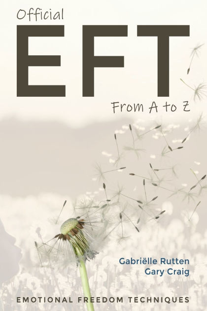Official EFT from A to Z: How to use both forms of Emotional Freedom ...