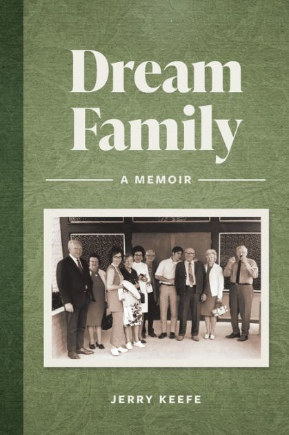 Dream Family: A Memoir by Jerry Keefe, Paperback | Barnes & Noble®