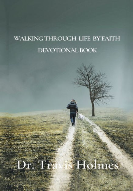 WALKING THROUGH LIFE BY FAITH DEVOTIONAL BOOK by Travis Holmes, All ...