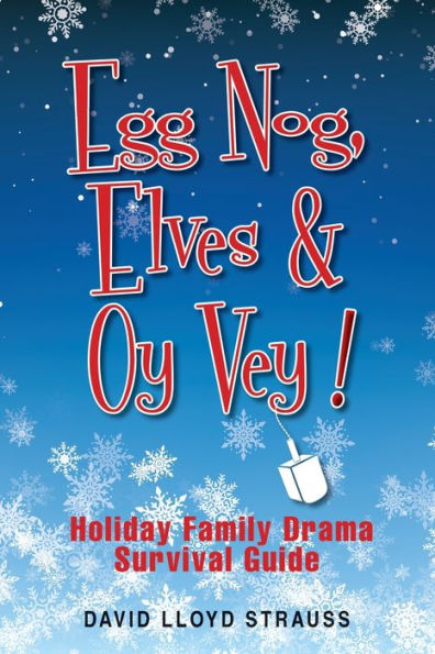 Egg Nog. Elves. Oy Vey.: Holiday Family Drama Survival Guide by David ...