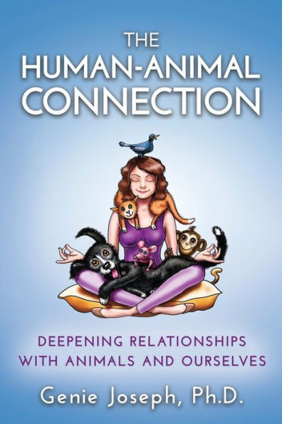 The Human-Animal Connection: Deepening Relationships with Animals and ...