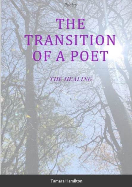 The Transition of A Poet: The Healing by Tamara Hamilton, Paperback ...