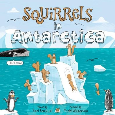 Squirrels in Antarctica by Sari Karplus, Todd Wilkerson, Paperback ...