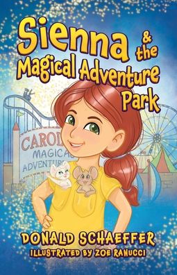 Sienna & the Magical Adventure Park by Donald Schaeffer, Zoe Ranucci ...