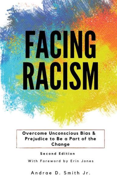 Facing Racism: Overcome Unconscious Bias and Prejudice to Be a Part of ...