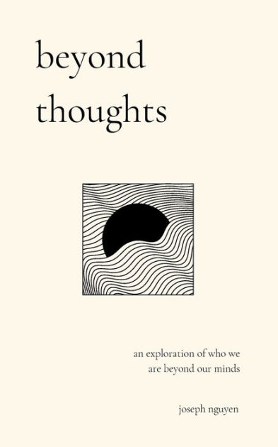 Beyond Thoughts: An Exploration Of Who We Are Beyond Our Minds by ...