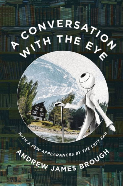 A Conversation with the Eye: With a Few Appearances by the Left-Ear by ...