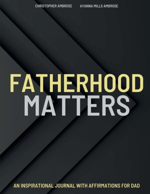 Fatherhood Matters: An Inspirational Journal With Positive Affirmations ...