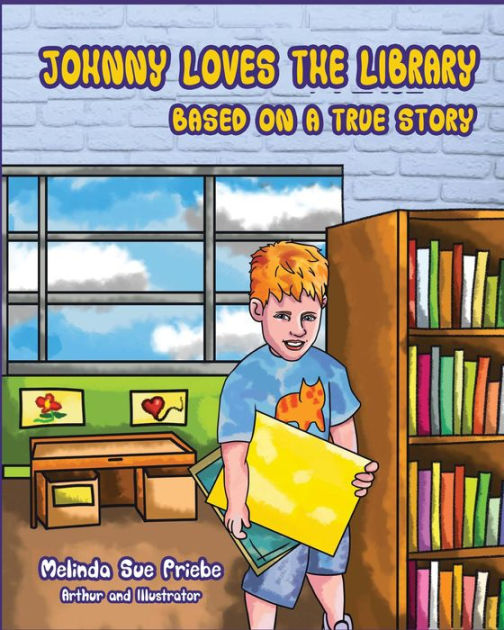 JOHNNY LOVES THE LIBRARY: BASED ON A TRUE STORY by Melinda Sue Priebe ...