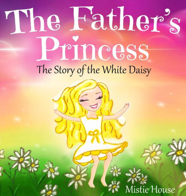 The Father's Princess: The Story of the White Daisy, New Edition (godly ...