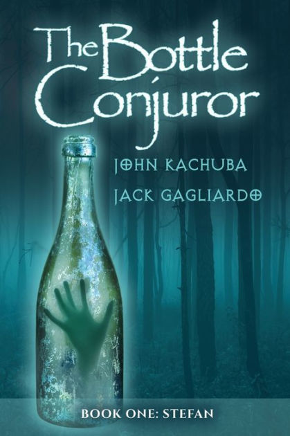 The Bottle Conjuror: Book 1 - Stefan by John Kachuba, Jack Gagliardo ...