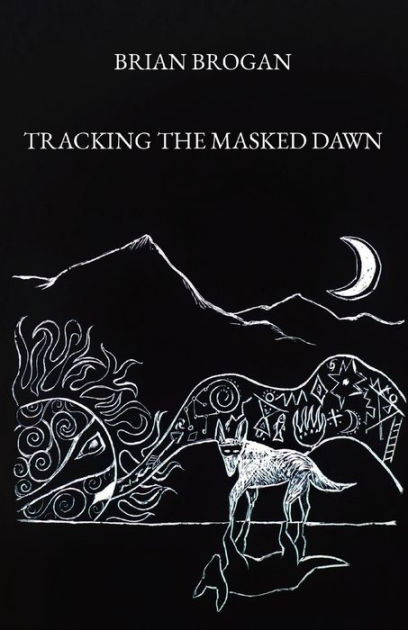 Tracking the Masked Dawn by Brian Brogan, Paperback | Barnes & Noble®