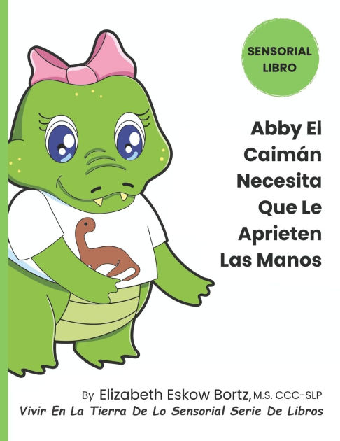 Abby El Caimï¿½n Necesita Que Le Aprieten Las Manos: Viviendo En La ...