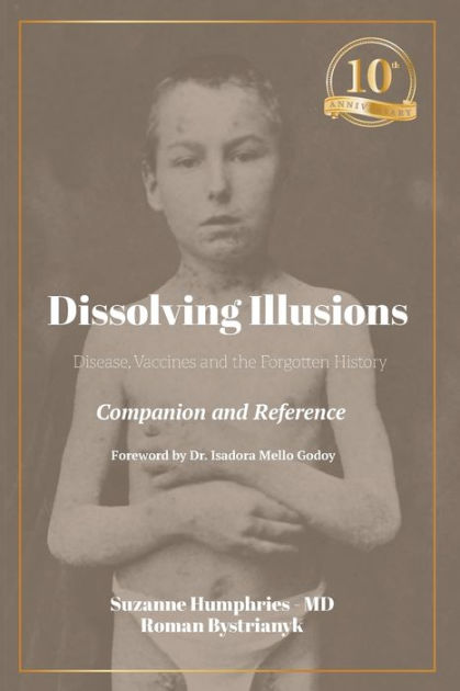 Dissolving Illusions: Disease, Vaccines, and the Forgotten History 10th ...